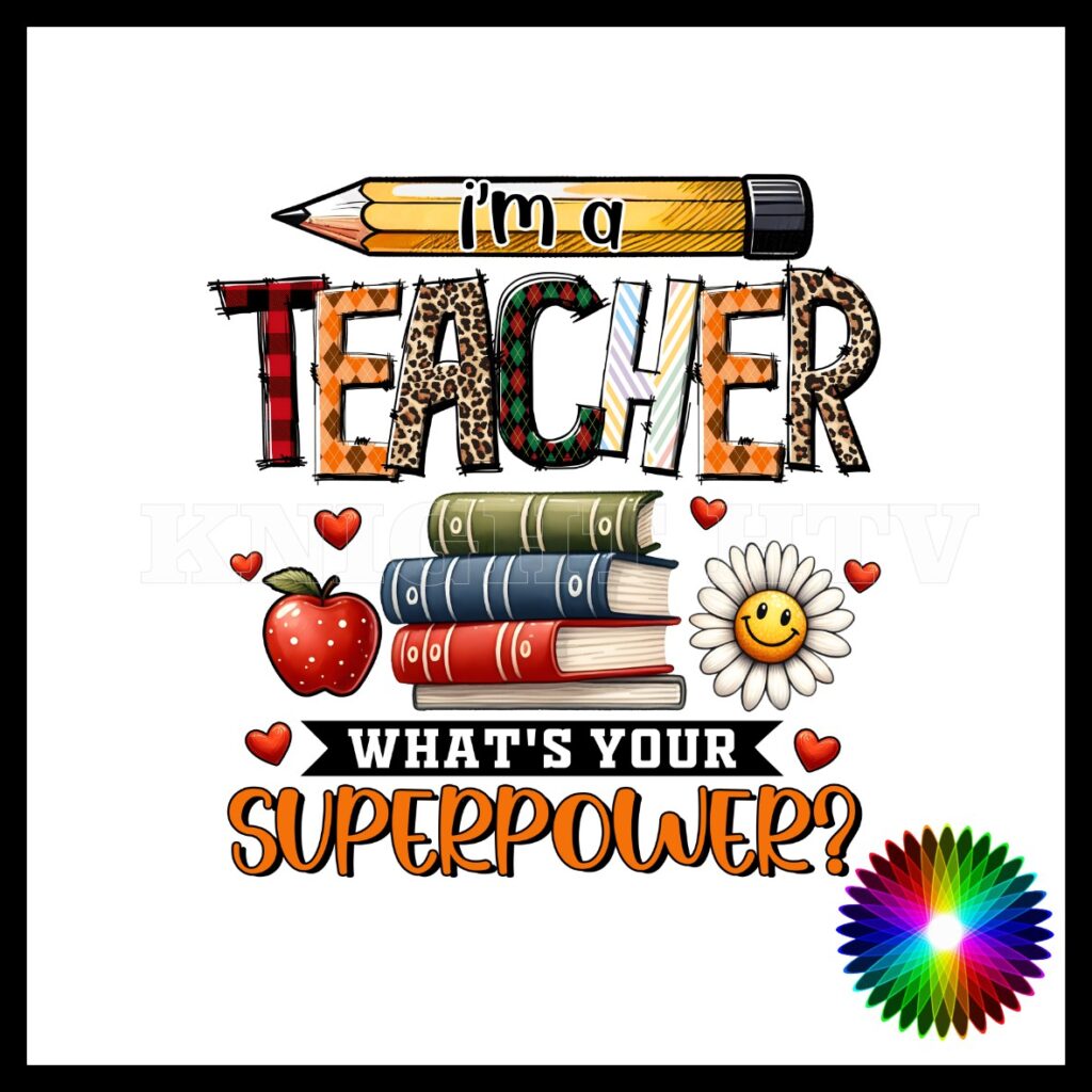 Sublimation Print Transfers - I'm A Teacher, What's Your Superpower ...